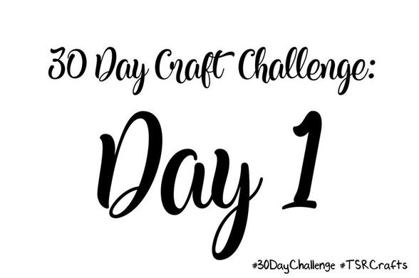 30 Day Craft Challenge Day 1